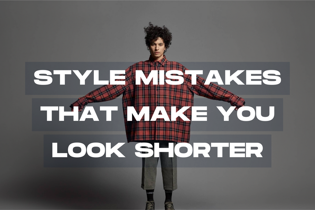 Top 7 Style Mistakes That Make You Look Shorter | Under 510
