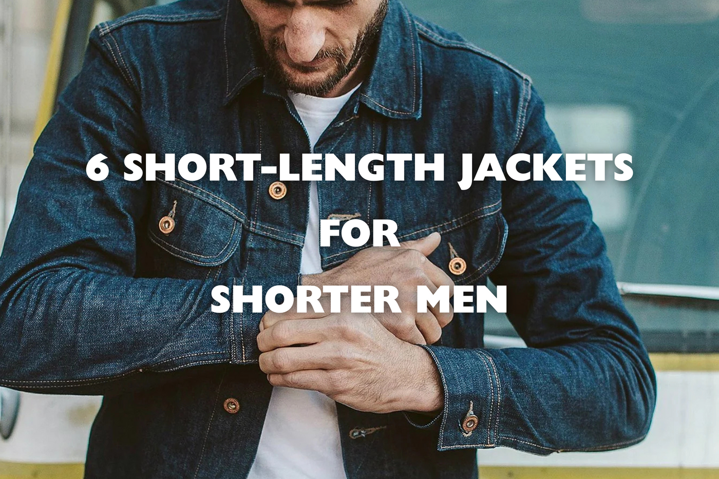 Top 6 Short-Length Jackets for Shorter Men